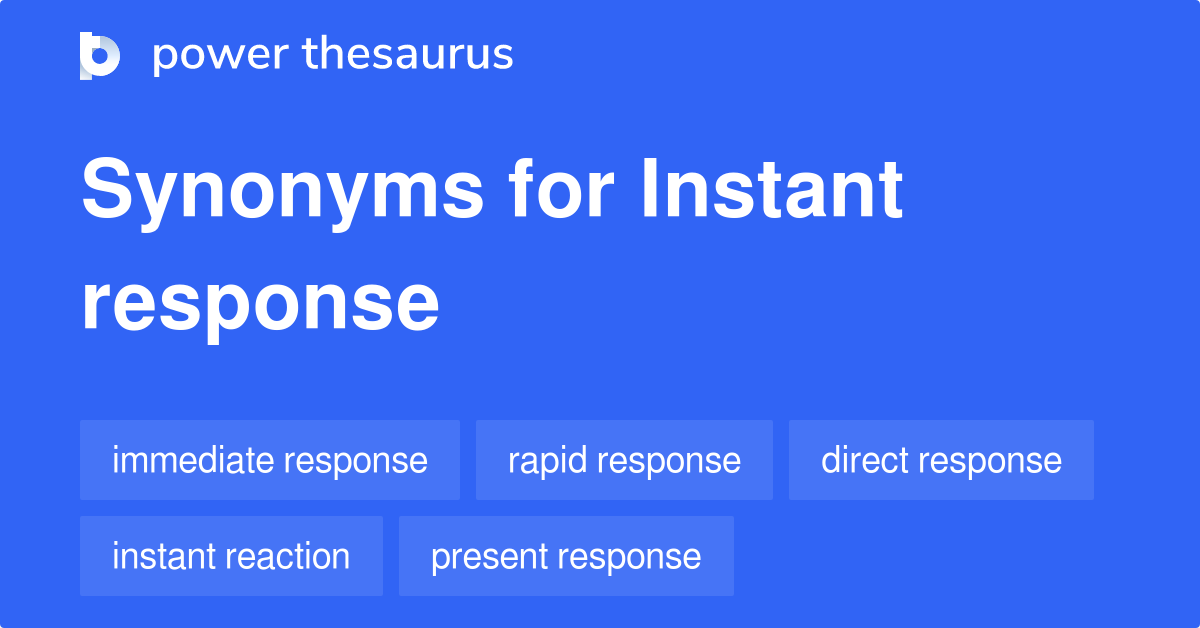 Instant Response synonyms - 61 Words and Phrases for Instant Response