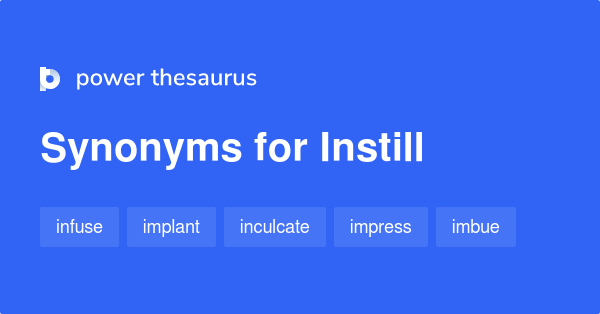 INSTILL Synonyms: 983 Similar Words & Phrases