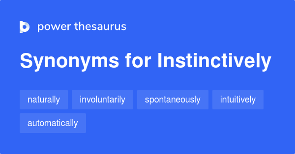 439 INSTINCTIVELY Synonyms