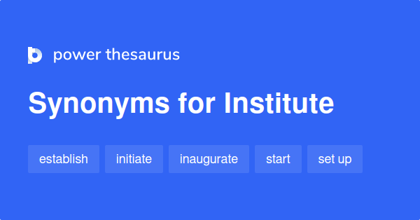 INSTITUTE Synonyms: 1 355 Similar Words & Phrases