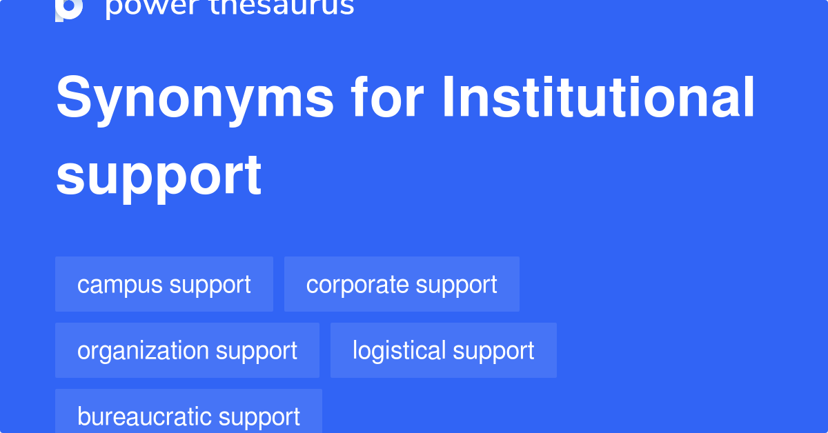 INSTITUTIONAL SUPPORT Synonyms: 32 Similar Phrases