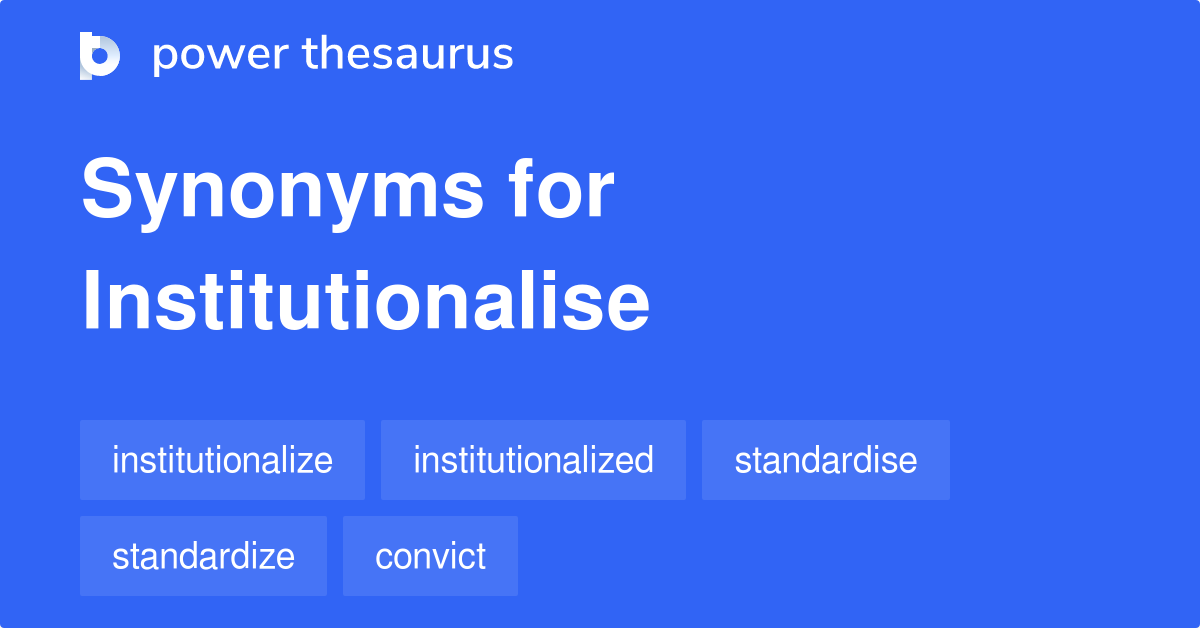 INSTITUTIONALISE Synonyms: 99 Similar Words & Phrases