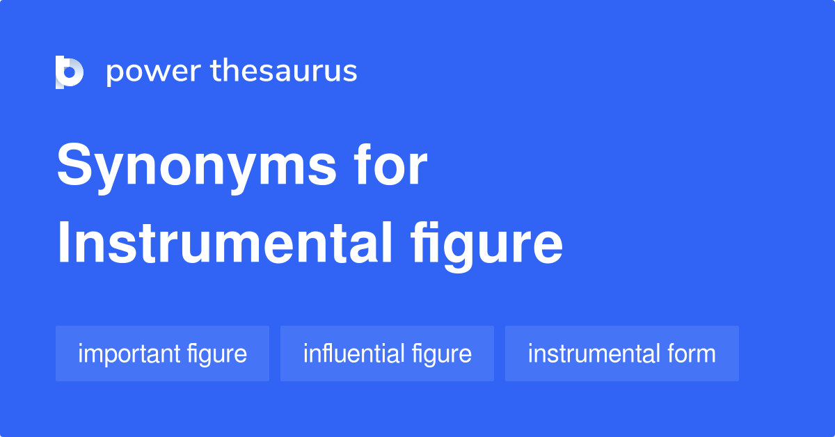 Instrumental Figure synonyms - 7 Words and Phrases for Instrumental Figure