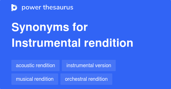 INSTRUMENTAL RENDITION Synonyms: 56 Similar Words & Phrases