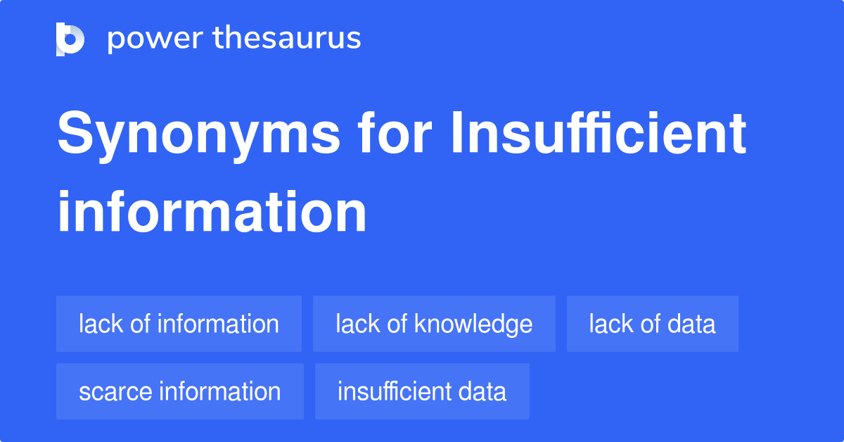 INSUFFICIENT INFORMATION Synonyms: 271 Similar Words & Phrases