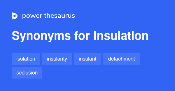 INSULATION Synonyms: 684 Similar Words & Phrases