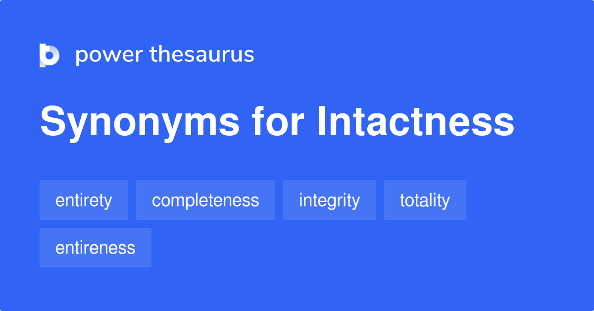 Intactness synonyms - 284 Words and Phrases for Intactness