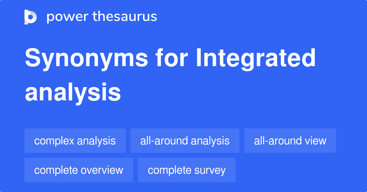 INTEGRATED ANALYSIS Synonyms: 101 Similar Phrases