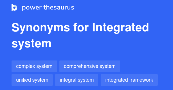 INTEGRATED SYSTEM Synonyms: 490 Similar Words & Phrases