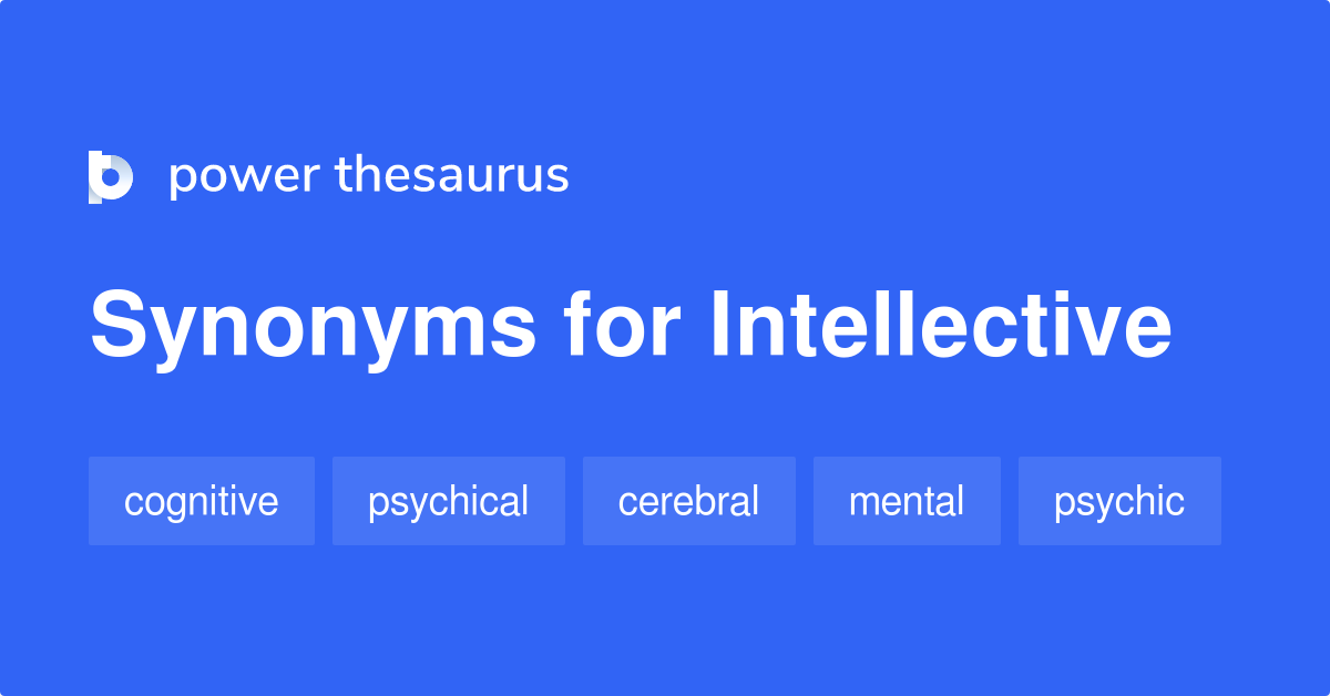 Intellective synonyms - 158 Words and Phrases for Intellective