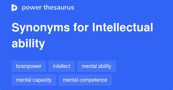 INTELLECTUAL ABILITY Synonyms: 132 Similar Words & Phrases