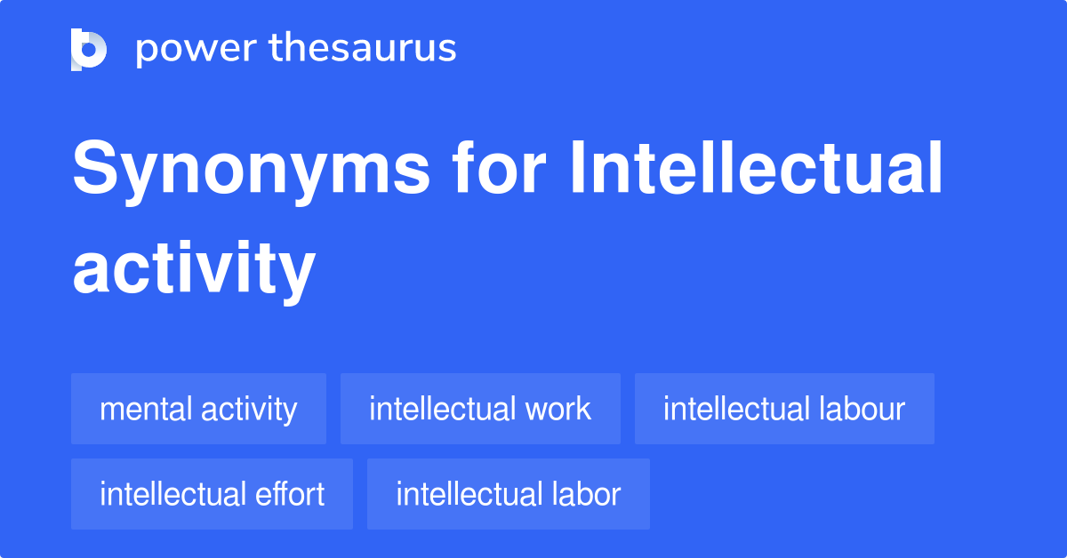 INTELLECTUAL ACTIVITY Synonyms: 121 Similar Words & Phrases