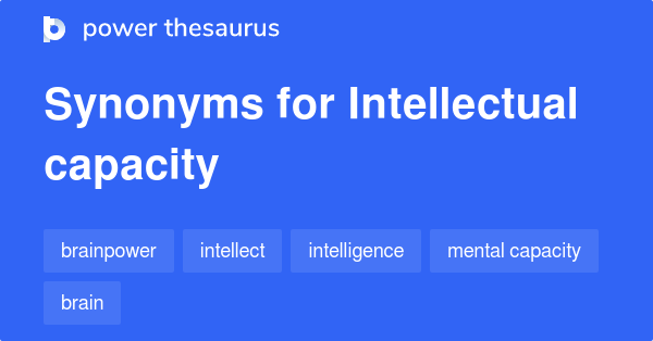 INTELLECTUAL CAPACITY Synonyms: 533 Similar Words & Phrases