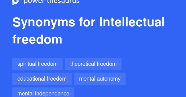 INTELLECTUAL FREEDOM Synonyms: 34 Similar Words & Phrases