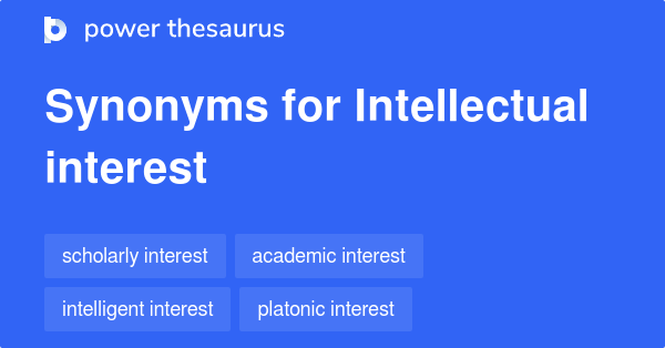 INTELLECTUAL INTEREST Synonyms: 39 Similar Phrases