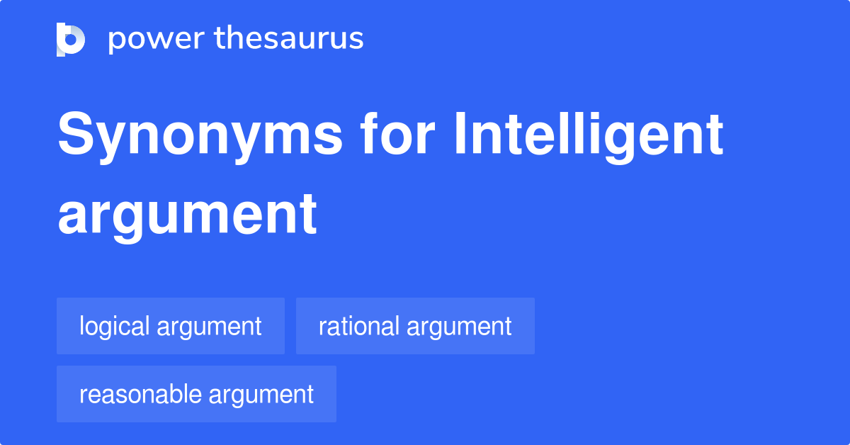 INTELLIGENT ARGUMENT Synonyms: 30 Similar Phrases
