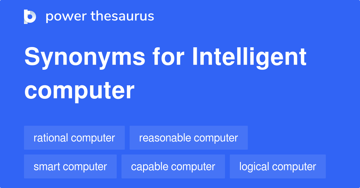 INTELLIGENT COMPUTER Synonyms: 38 Similar Phrases