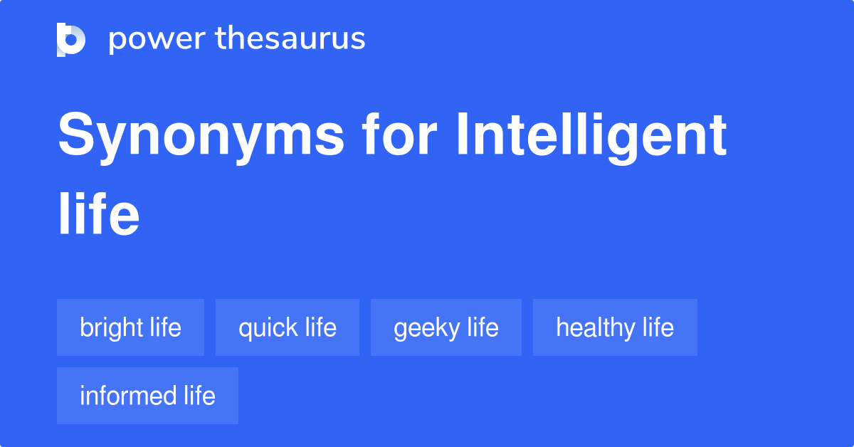 INTELLIGENT LIFE Synonyms: 70 Similar Phrases