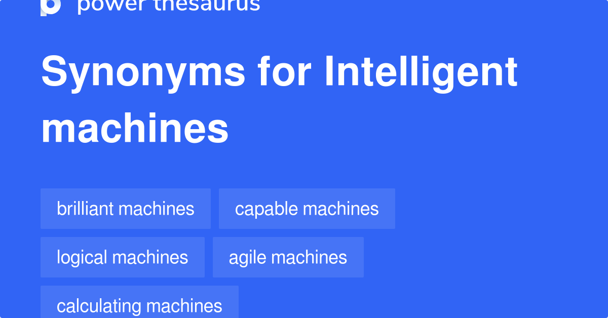 INTELLIGENT MACHINES Synonyms: 288 Similar Words & Phrases