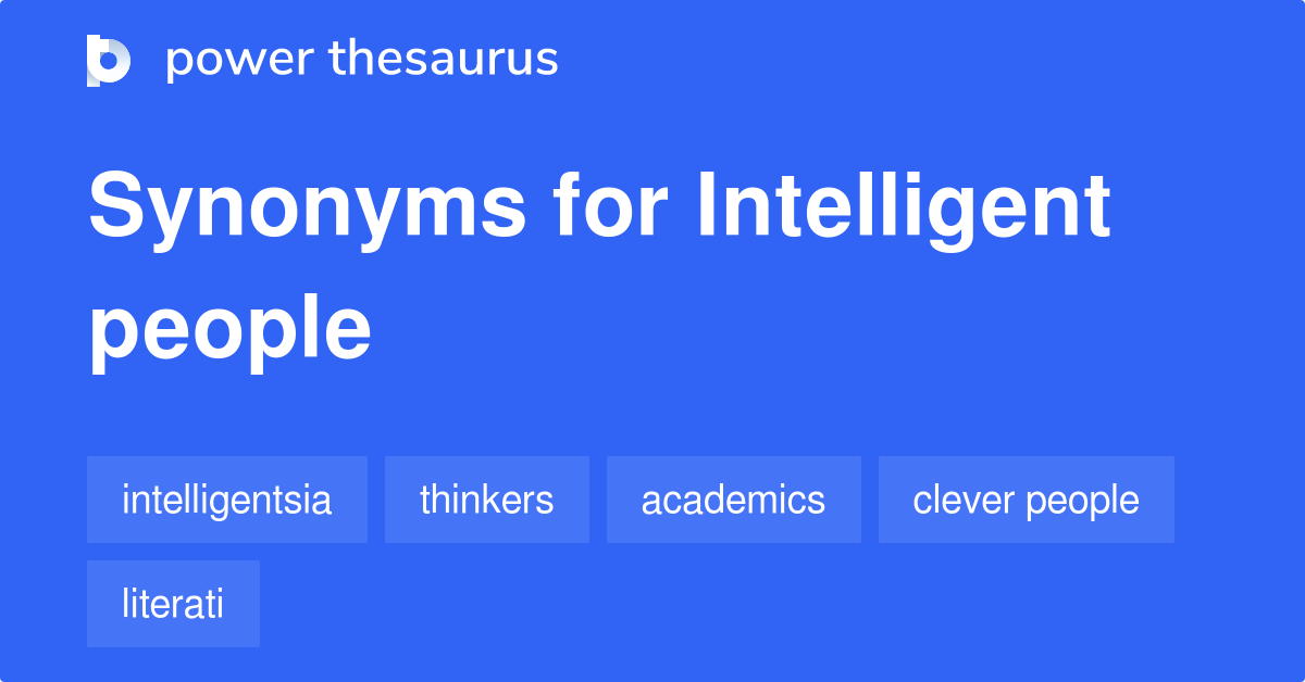 INTELLIGENT PEOPLE Synonyms: 114 Similar Words & Phrases