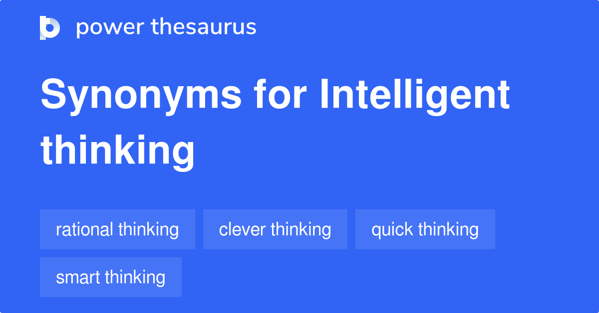 INTELLIGENT THINKING Synonyms: 12 Similar Phrases