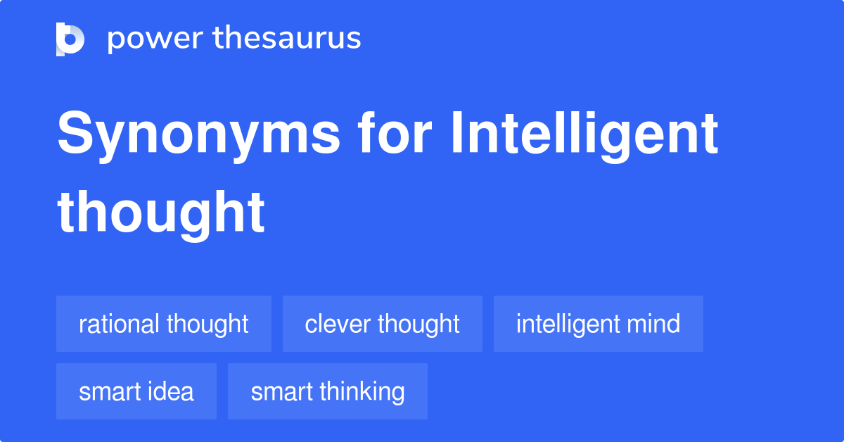 INTELLIGENT THOUGHT Synonyms: 73 Similar Words & Phrases