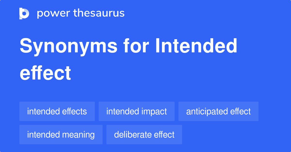 INTENDED EFFECT Synonyms: 67 Similar Phrases