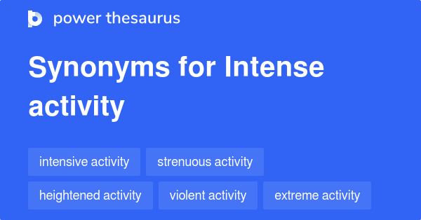 Intense Activity synonyms - 129 Words and Phrases for Intense Activity