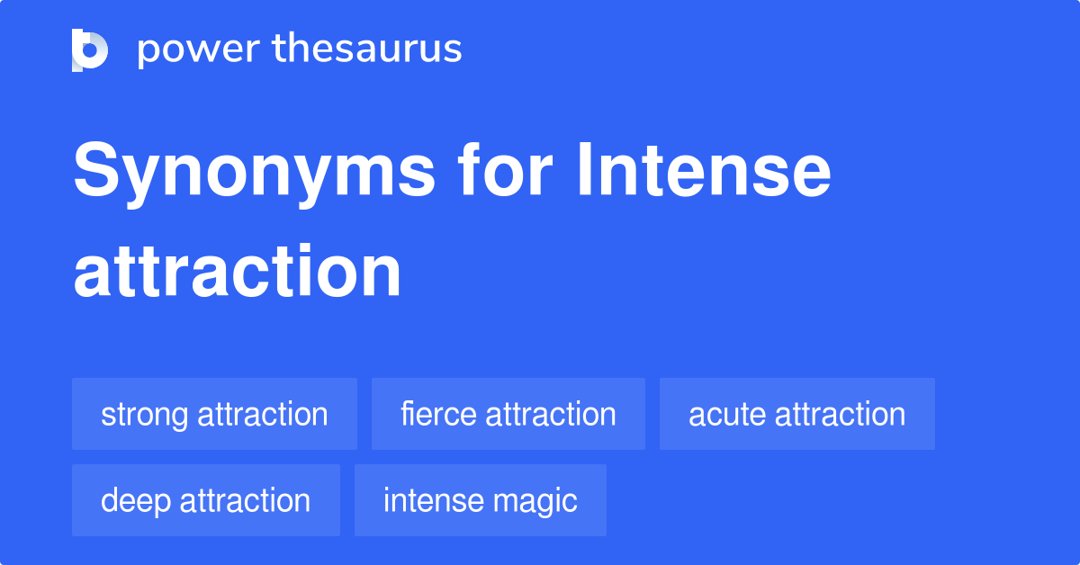 INTENSE ATTRACTION Synonyms: 171 Similar Words & Phrases