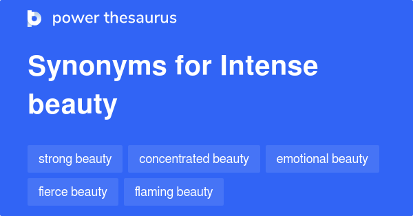 INTENSE BEAUTY Synonyms: 14 Similar Phrases