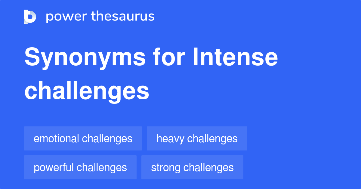 Intense Challenges synonyms - 105 Words and Phrases for Intense Challenges