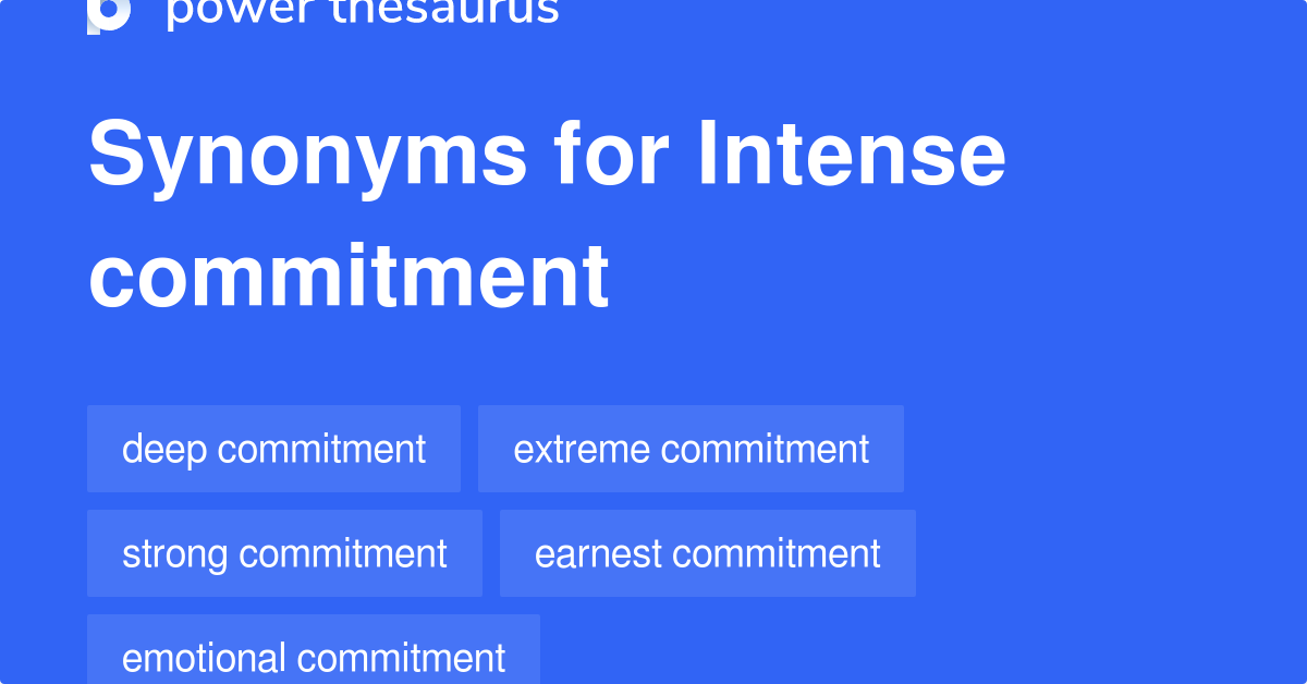 INTENSE COMMITMENT Synonyms: 88 Similar Phrases