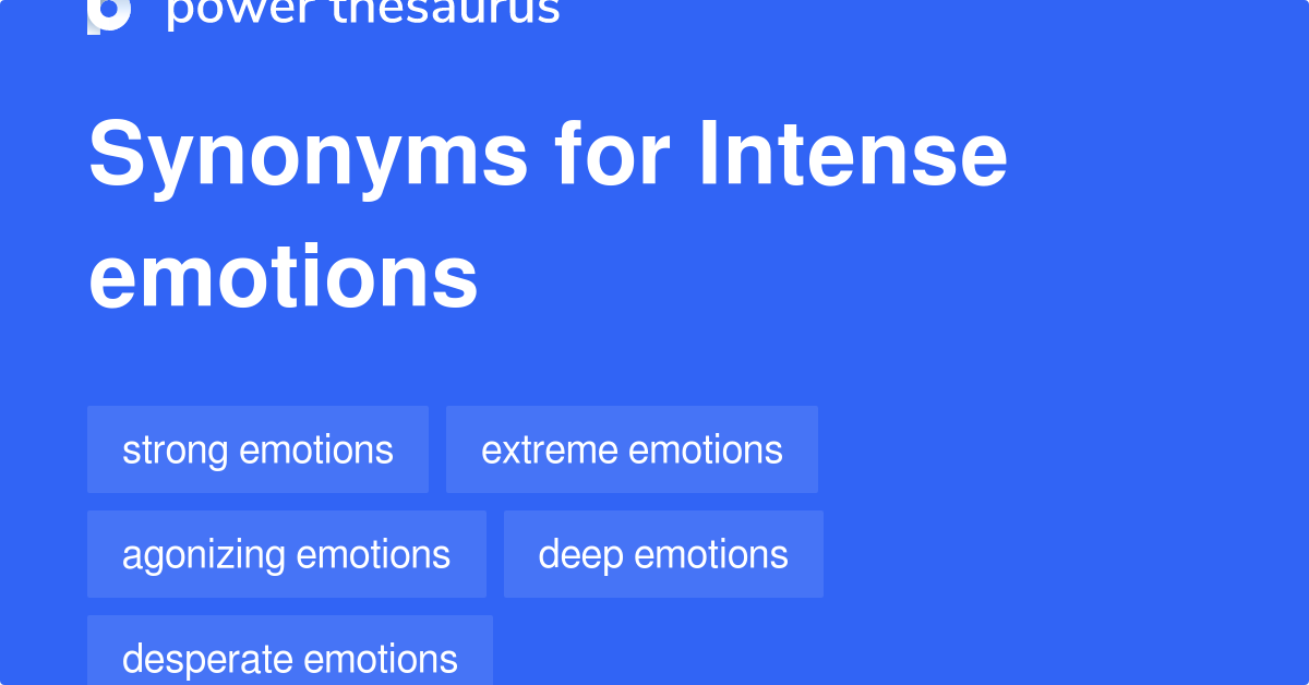 INTENSE EMOTIONS Synonyms: 314 Similar Words & Phrases