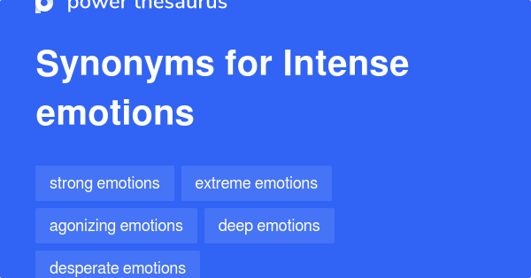 INTENSE EMOTIONS Synonyms: 314 Similar Words & Phrases