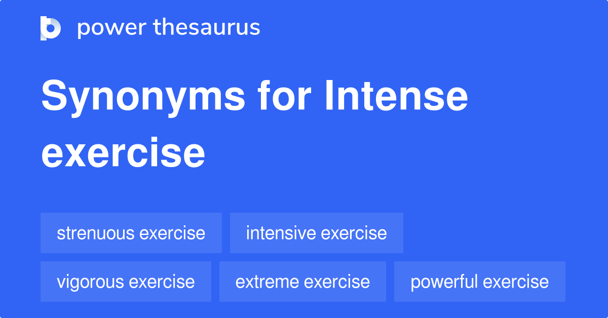 INTENSE EXERCISE Synonyms: 121 Similar Phrases