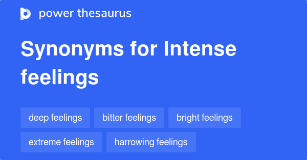 INTENSE FEELINGS Synonyms: 269 Similar Words & Phrases