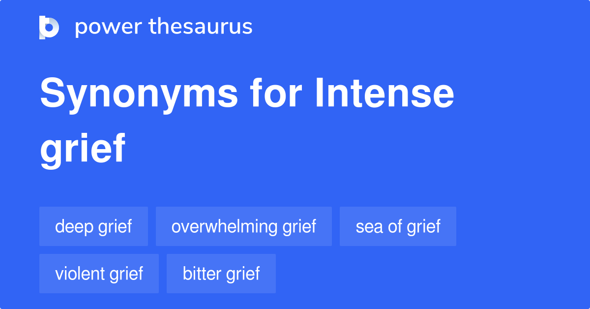 INTENSE GRIEF Synonyms: 205 Similar Words & Phrases