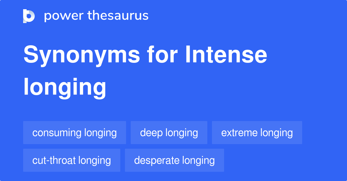 INTENSE LONGING Synonyms: 517 Similar Words & Phrases