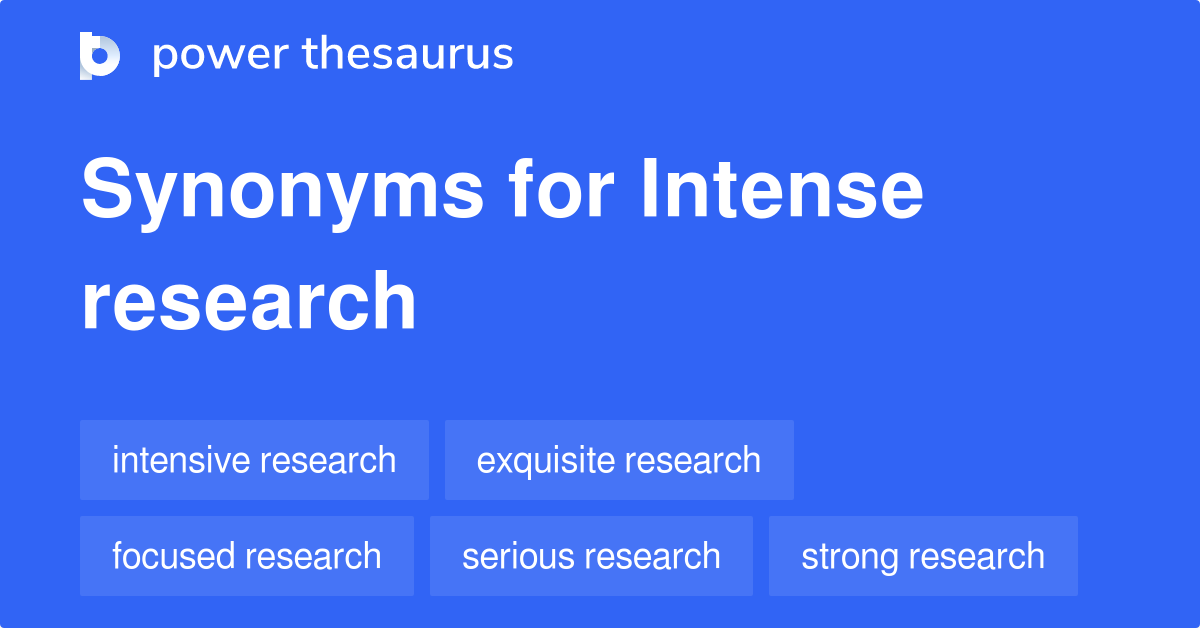 INTENSE RESEARCH Synonyms: 22 Similar Phrases