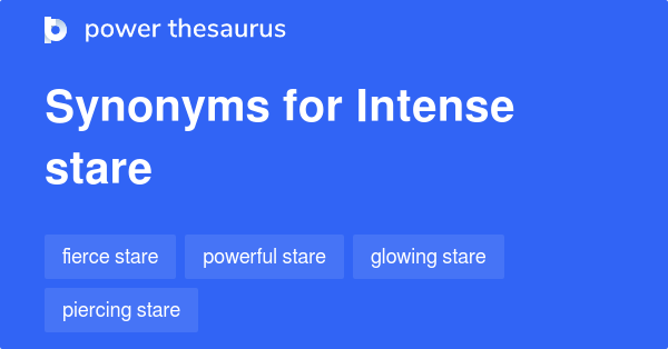 INTENSE STARE Synonyms: 371 Similar Words & Phrases