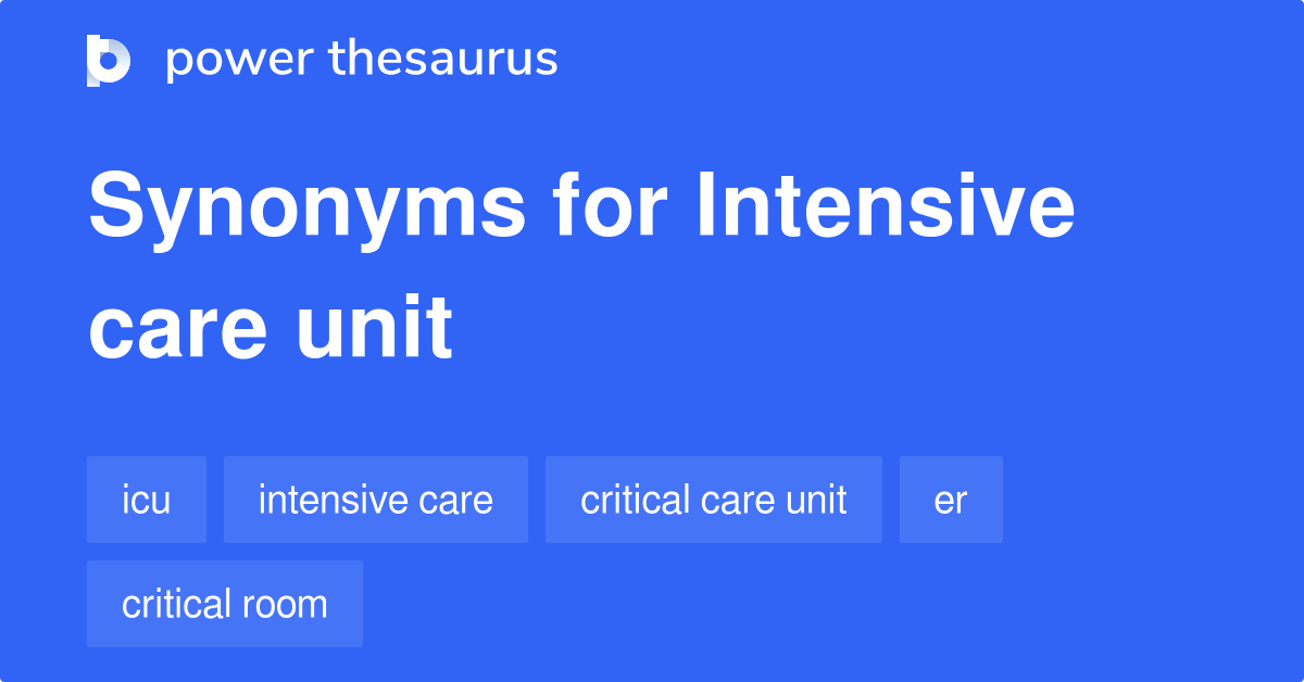 INTENSIVE CARE UNIT Synonyms: 114 Similar Words & Phrases