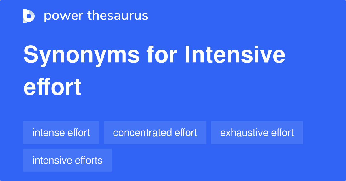 INTENSIVE EFFORT Synonyms: 33 Similar Words & Phrases