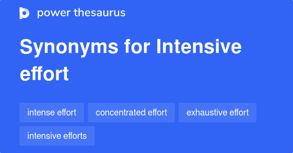 INTENSIVE EFFORT Synonyms: 33 Similar Words & Phrases