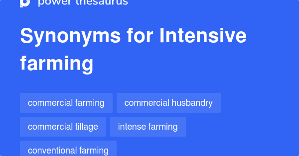 INTENSIVE FARMING Synonyms: 223 Similar Words & Phrases