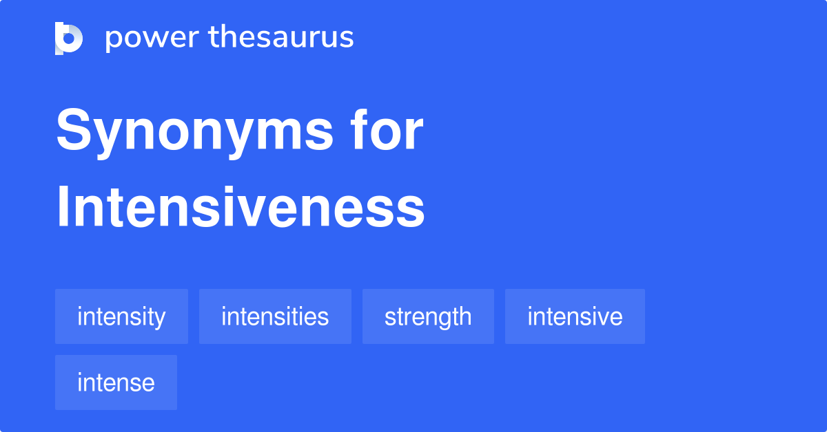 INTENSIVENESS Synonyms: 59 Similar Words & Phrases