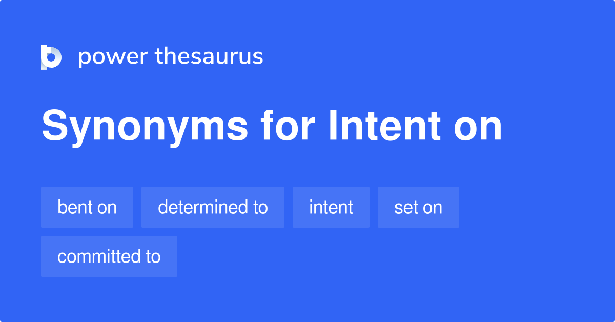 INTENT ON Synonyms: 377 Similar Words & Phrases