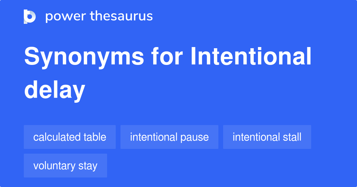 INTENTIONAL DELAY Synonyms: 39 Similar Phrases