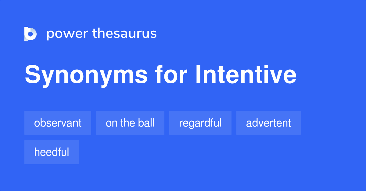 INTENTIVE Synonyms: 87 Similar Words & Phrases