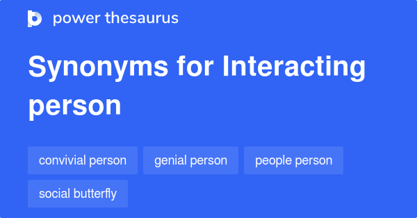 INTERACTING PERSON Synonyms: 52 Similar Words & Phrases