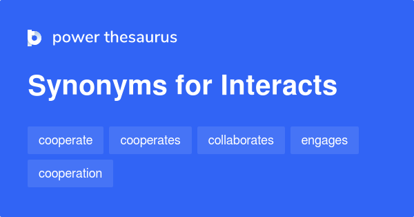 INTERACTS Synonyms: 255 Similar Words & Phrases